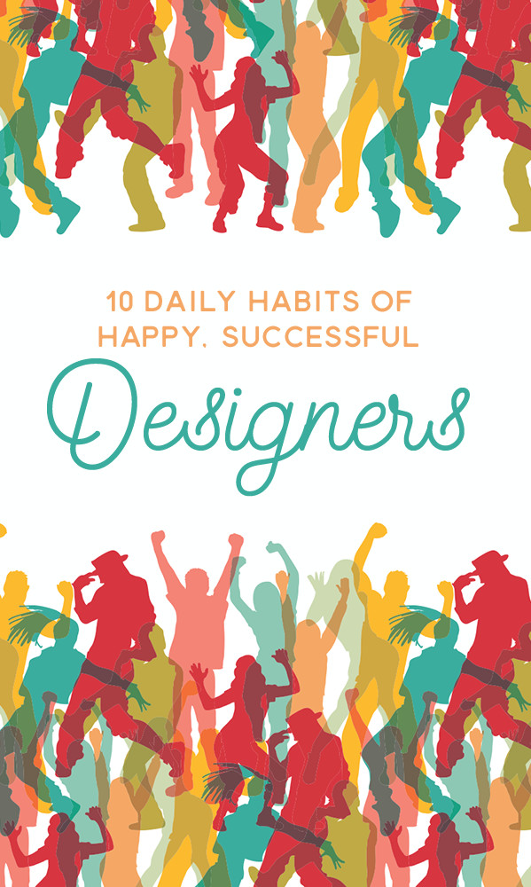 10 Daily Habits of Happy, Successful Designers - Creative Market Blog