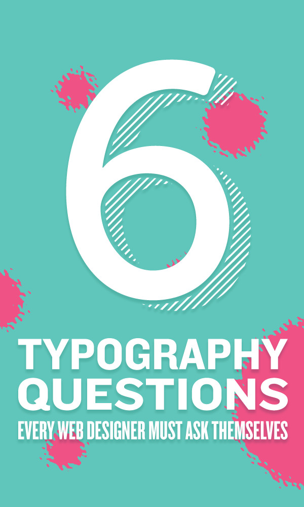 6 Typography Questions Every Web Designer Needs to Ask - Creative ...