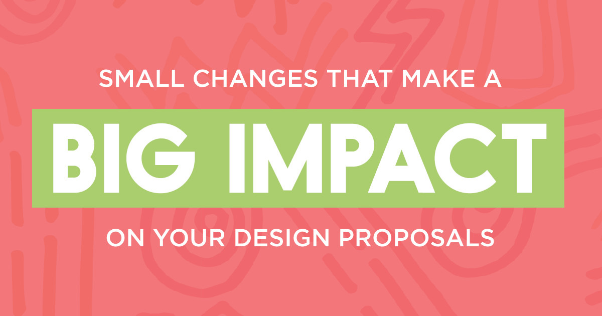 5 Small Changes That Make a BIG Impact on Your Design Proposals ...