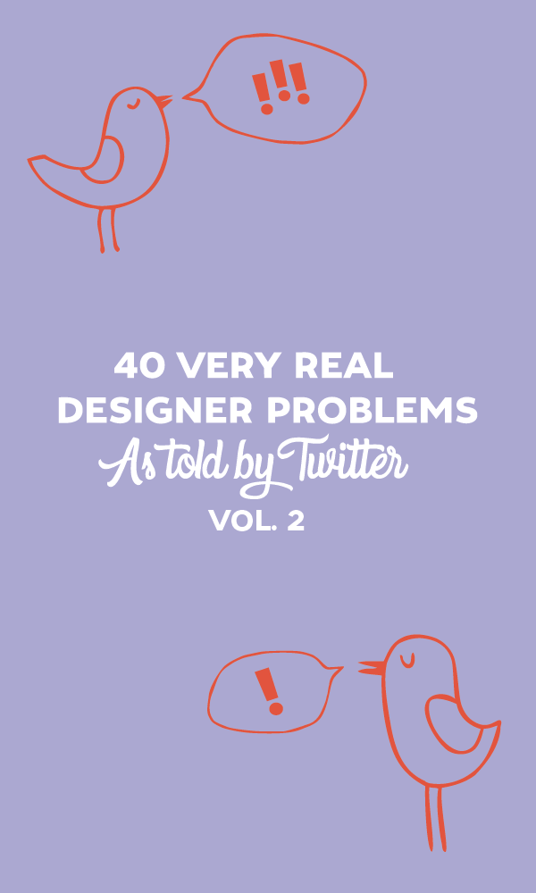 40 Very Real Designer Problems As Told By Twitter: Volume 2 - Creative ...