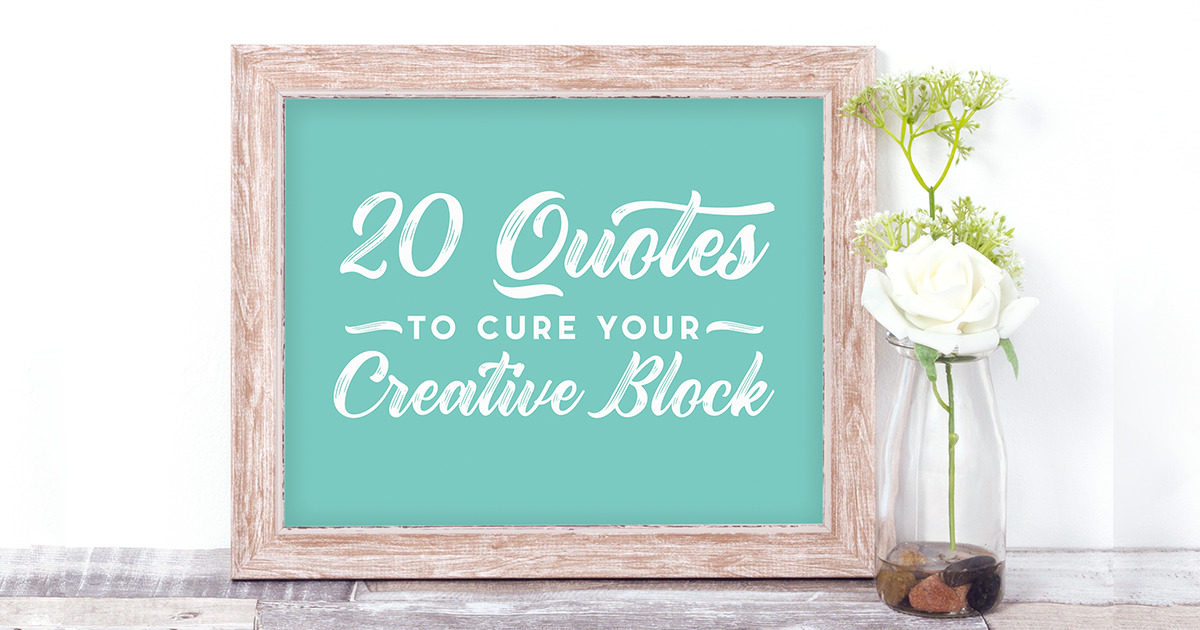 20 Encouraging Quotes to Cure Your Creative Block - Creative Market Blog