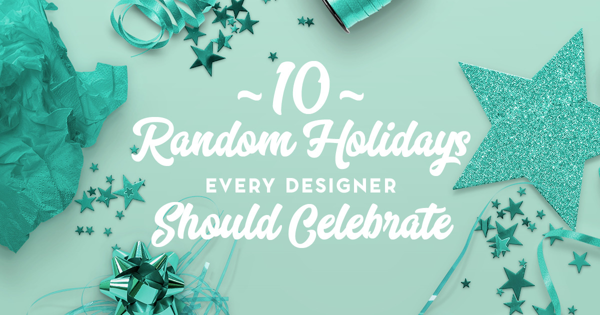 12 Totally Random Holidays Every Designer Should Celebrate | Creative ...
