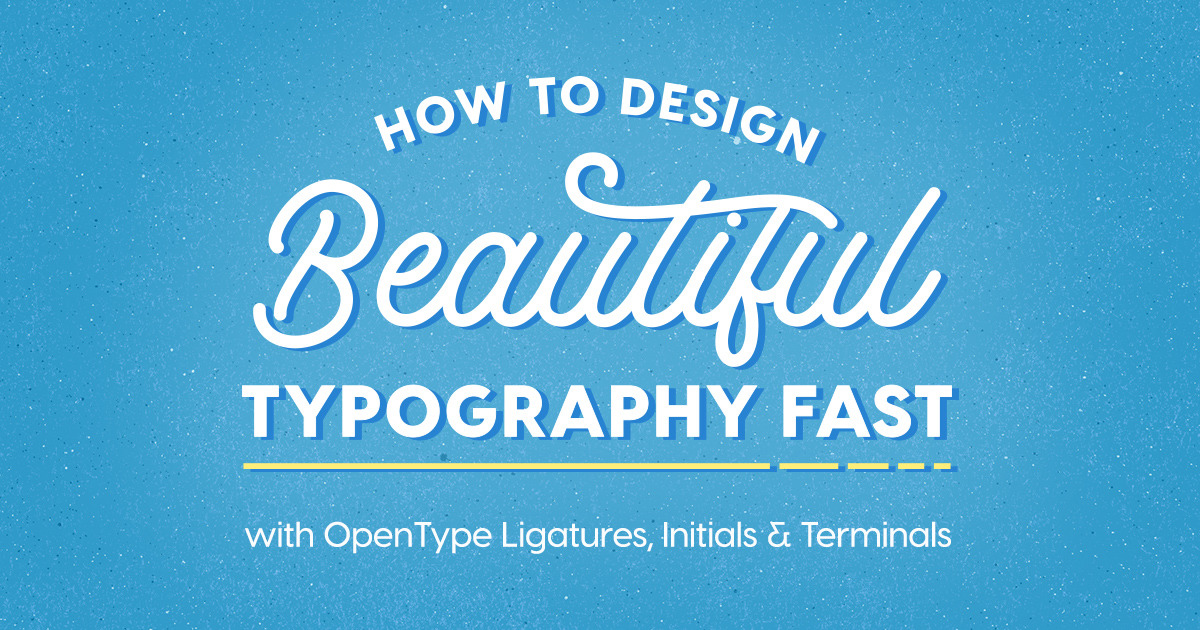 How to Design Beautiful Typography Fast with OpenType Features ...