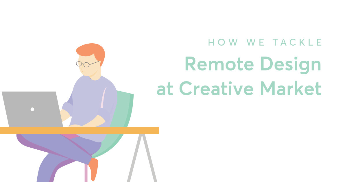 Remote Design at Creative Market: How We Do It - Creative Market Blog